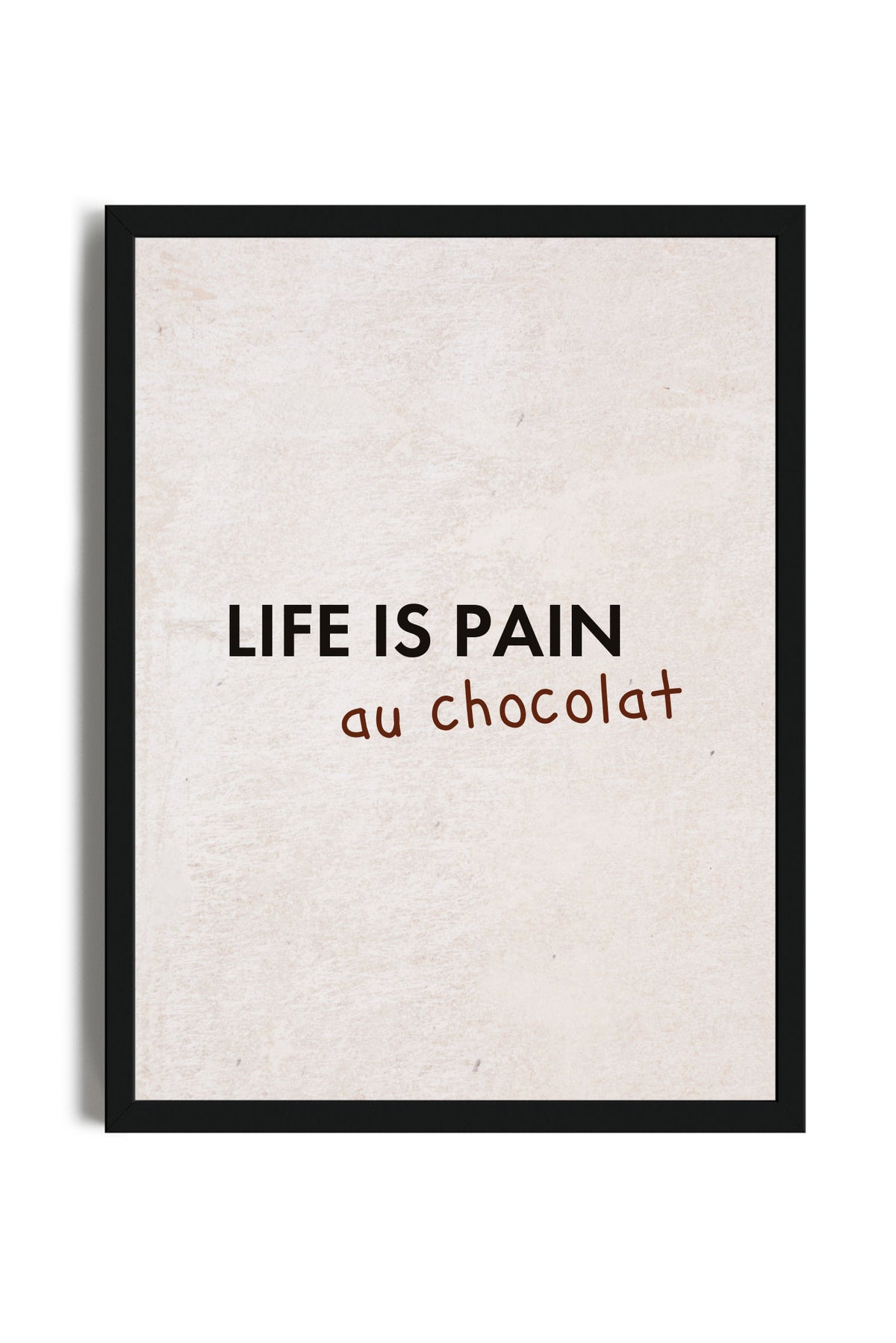 Life is Pain Au Chocolat - Poster con cornice | Strillone Society ...